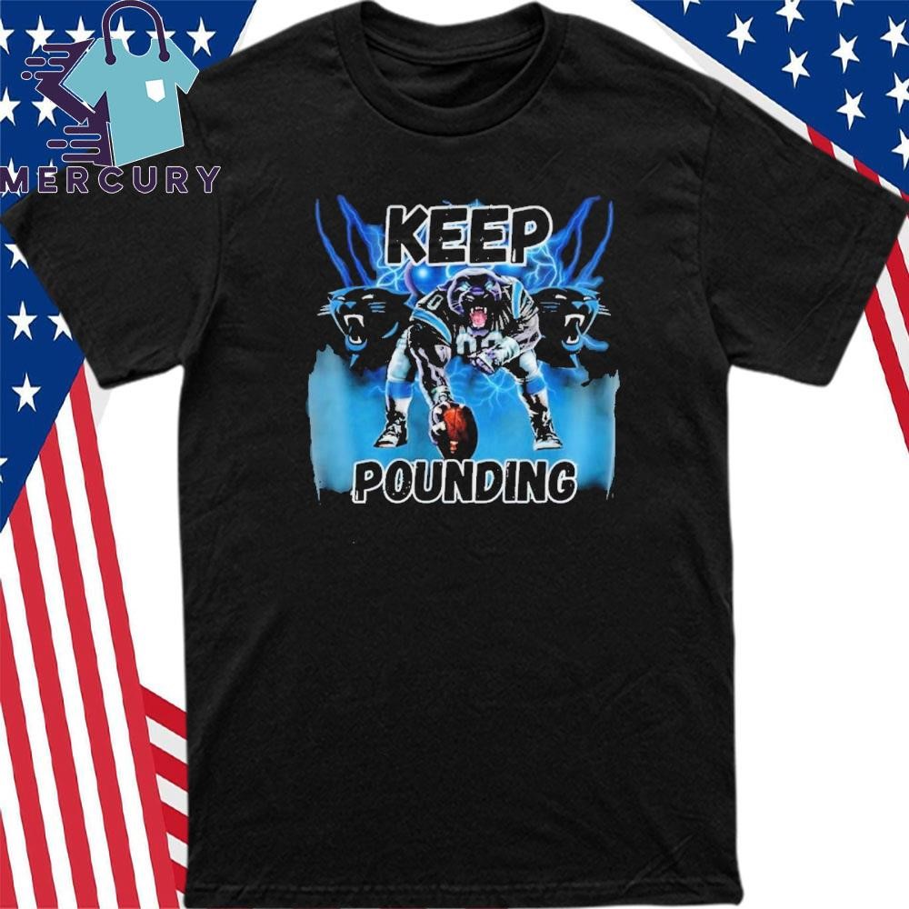 Keep Pounding Shirt Carolina Panthers Keep Pounding Shirt, Hoodie,