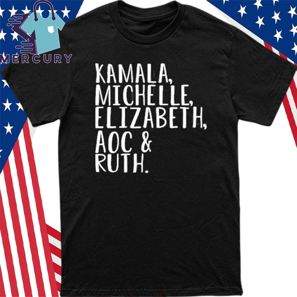 Official Kamala Michelle Elizabeth Aoc & Ruth Shirt, hoodie, sweater ...