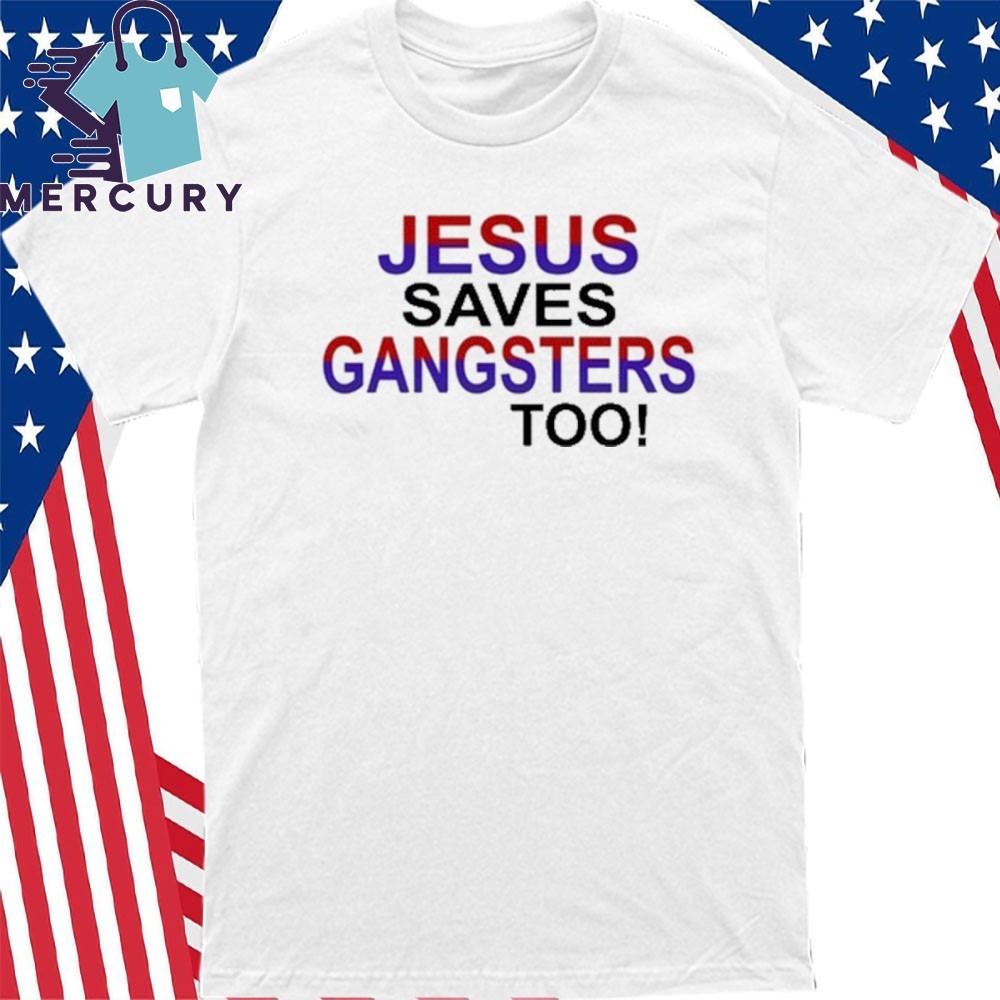 Official Kendrick Lamar Jesus Saves Gangsters TooShirt, hoodie, sweater ...