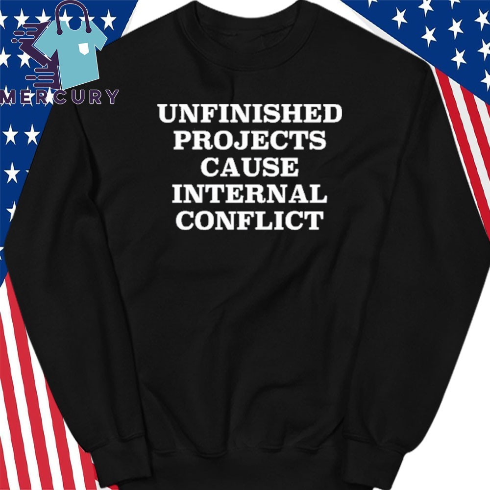 Official Unfinished Project Cause Internal Coict Shirt, hoodie, sweater ...